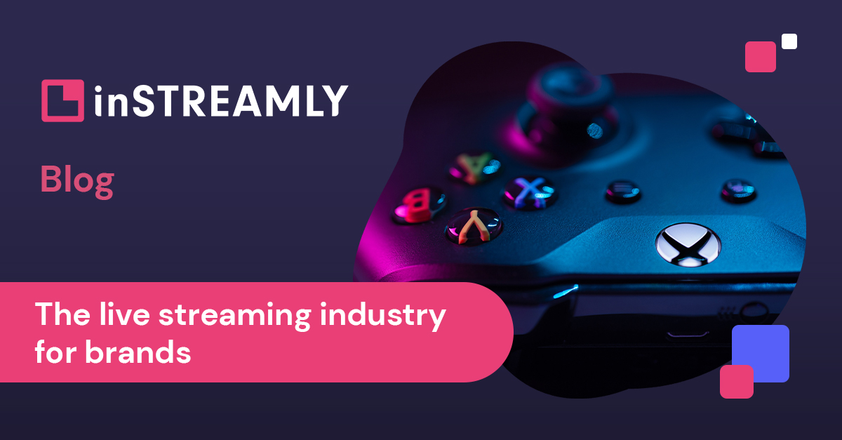 Blog: Live Stream Industry for brands - inSTREAMLY
