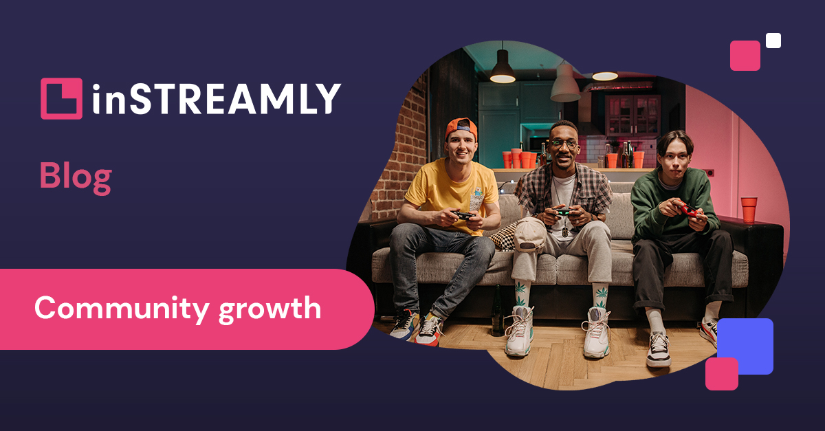 Blog: Community growth tips for streamers - inStreamly